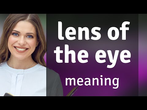 Lens of the eye • what is LENS OF THE EYE definition