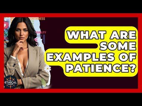 What Are Some Examples Of Patience? - The Ethical Compass