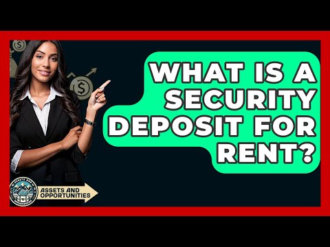 What Is A Security Deposit For Rent? - AssetsandOpportunity.org