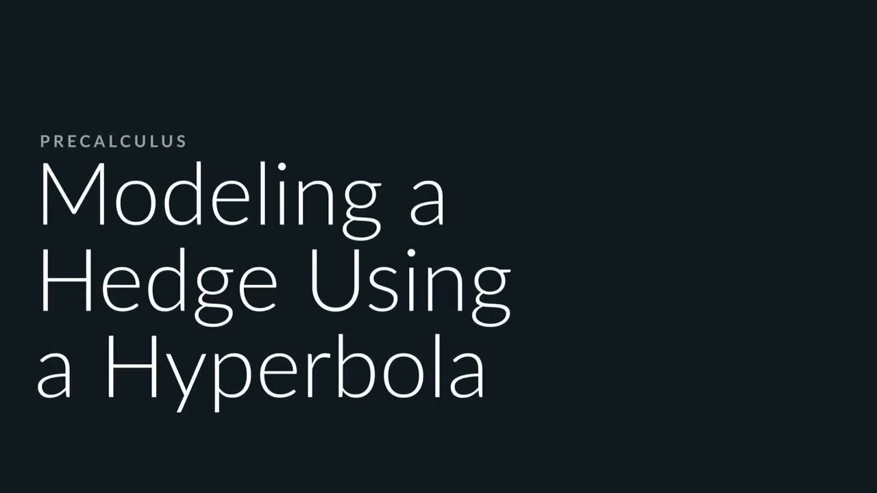 Modeling a Hedge Using a Hyperbola | Sophia Learning Tutorials