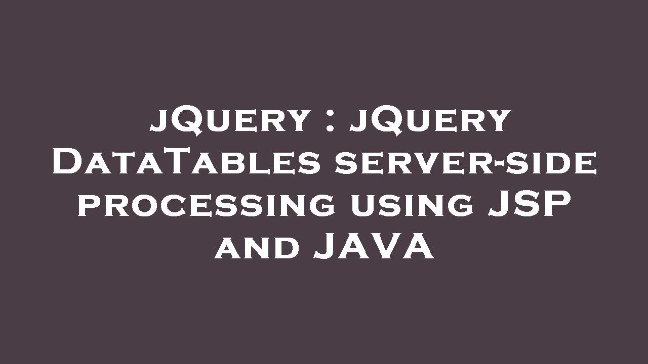 jQuery : jQuery DataTables server-side processing using JSP and JAVA