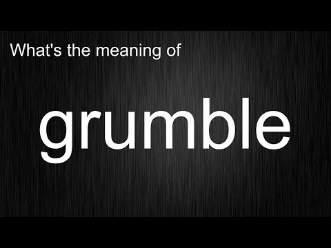 What's the meaning of "grumble", How to pronounce grumble?