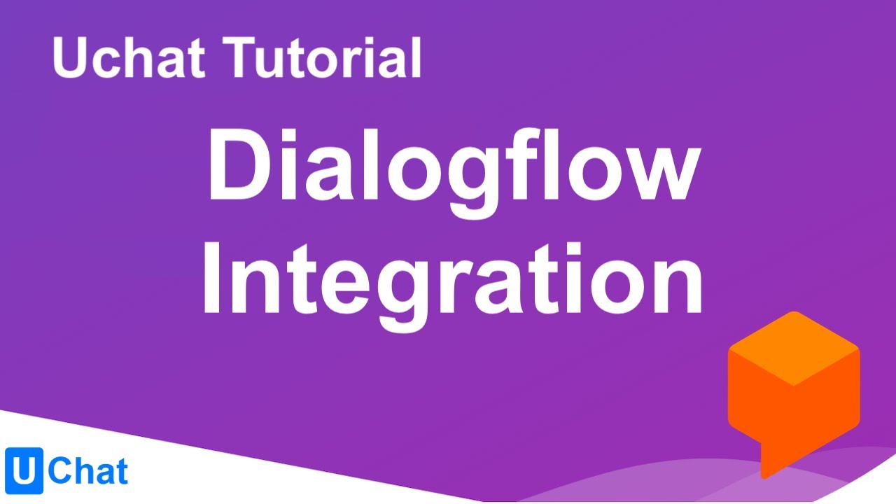 UChat Tutorial 31 - Dialogflow Integration (Old Version)
