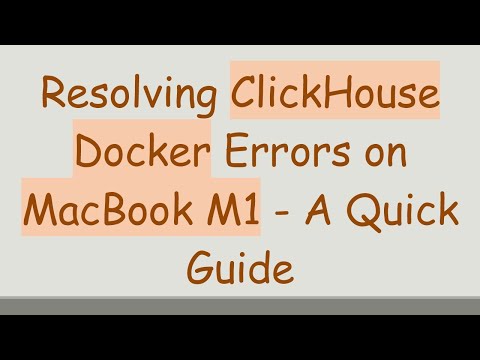 Resolving ClickHouse Docker Errors on MacBook M1 - A Quick Guide