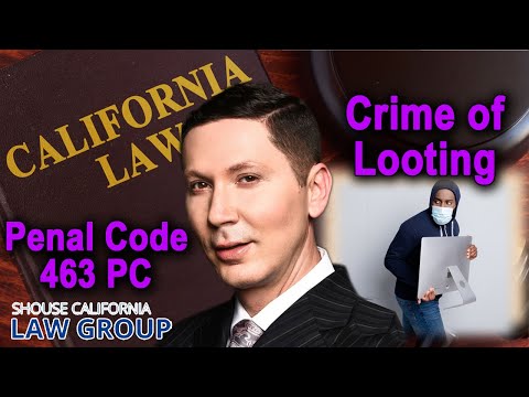 Penal Code 463 PC - California's "looting" laws