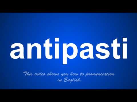 the correct pronunciation of antipasti in English.