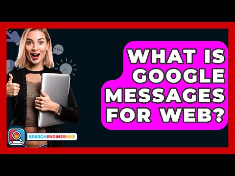 What Is Google Messages For Web? - SearchEnginesHub.com