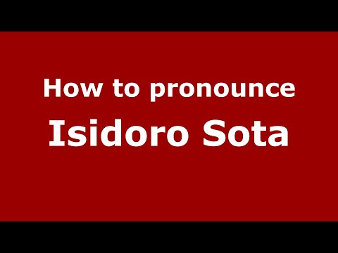How to pronounce Isidoro Sota (Mexico/Mexican Spanish) - PronounceNames.com