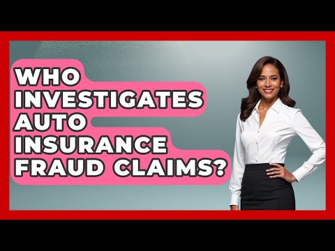 Who Investigates Auto Insurance Fraud Claims? - Auto Coverage Explained