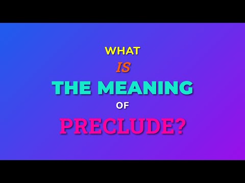 What is the meaning of Preclude?