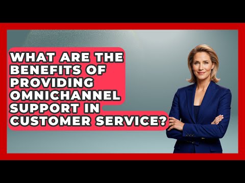 What Are the Benefits of Providing Omnichannel Support in Customer Service? | Customer Support Coach