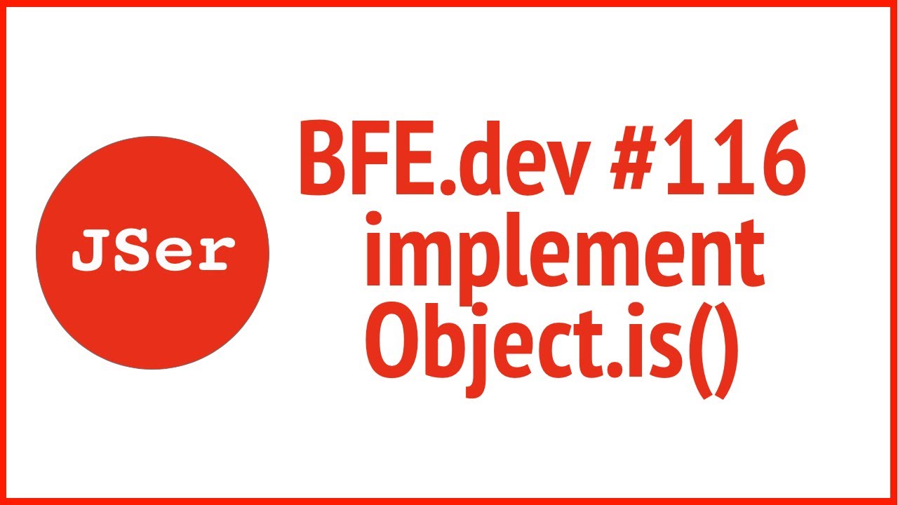 BFE.dev#116. implement Object.is()  | JSer - Front End Interview questions