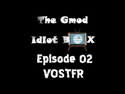 Steam Community :: Video :: The Gmod Idiot Box Episode 02 VOSTFR