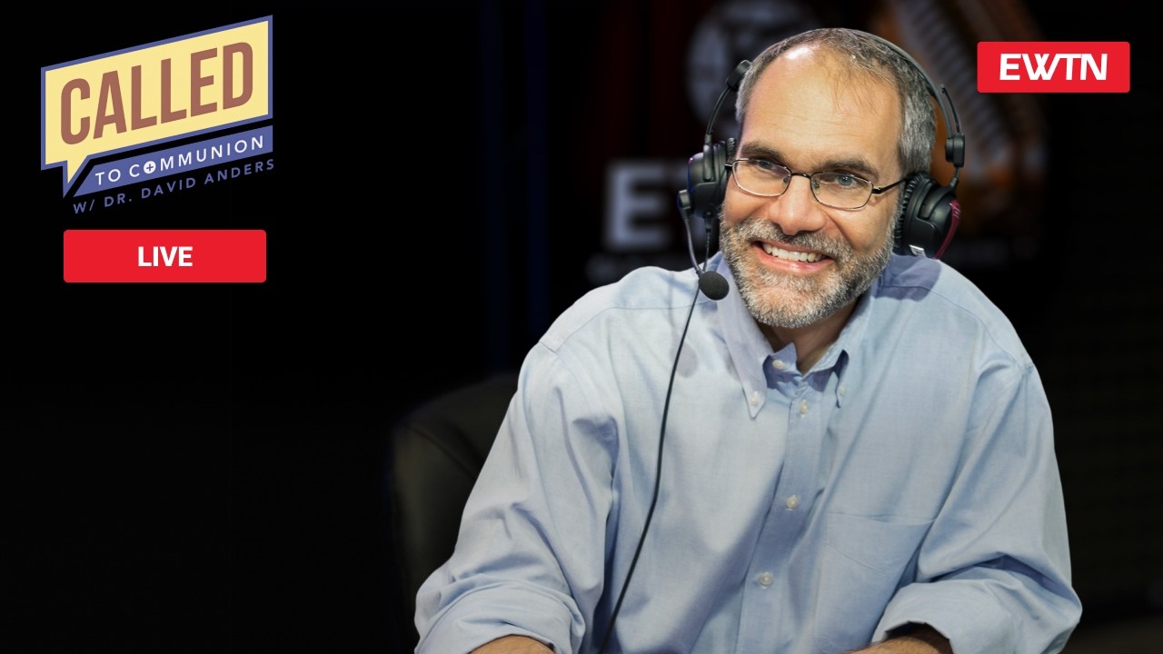 Called to Communion with Dr. David Anders – 06/23/26 – EWTN Great Britain