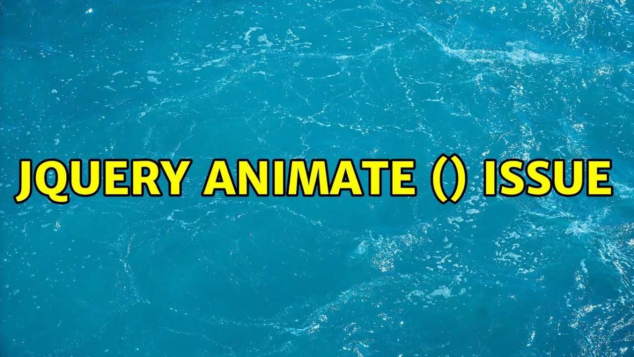 Jquery animate () issue (2 Solutions!!)