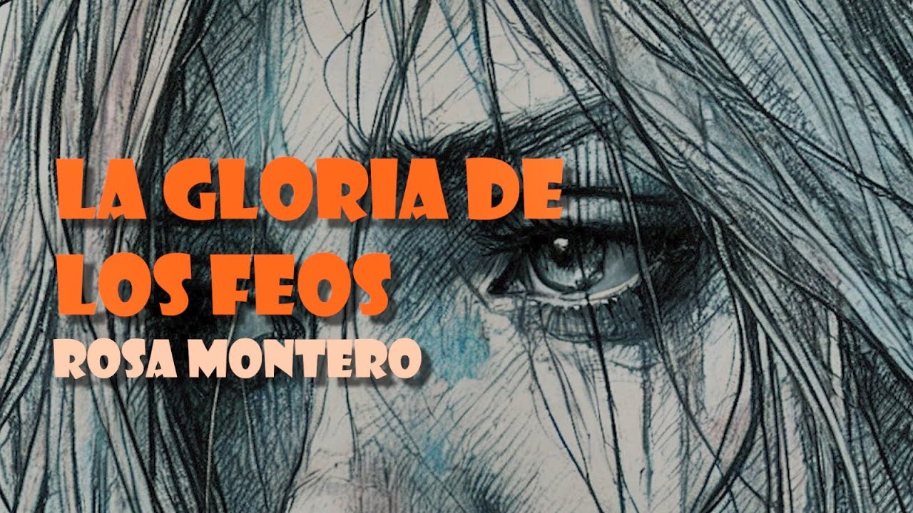 LA GLORIA DE LOS FEOS (Rosa Montero) - CUENTO
