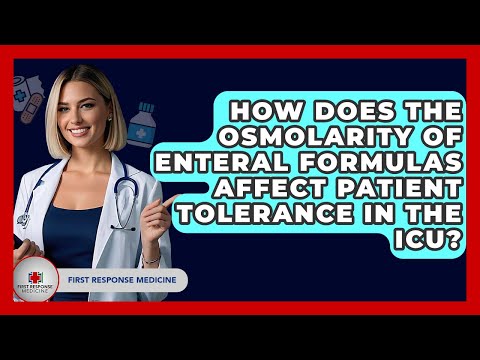 How Does The Osmolarity Of Enteral Formulas Affect Patient Tolerance In The ICU?