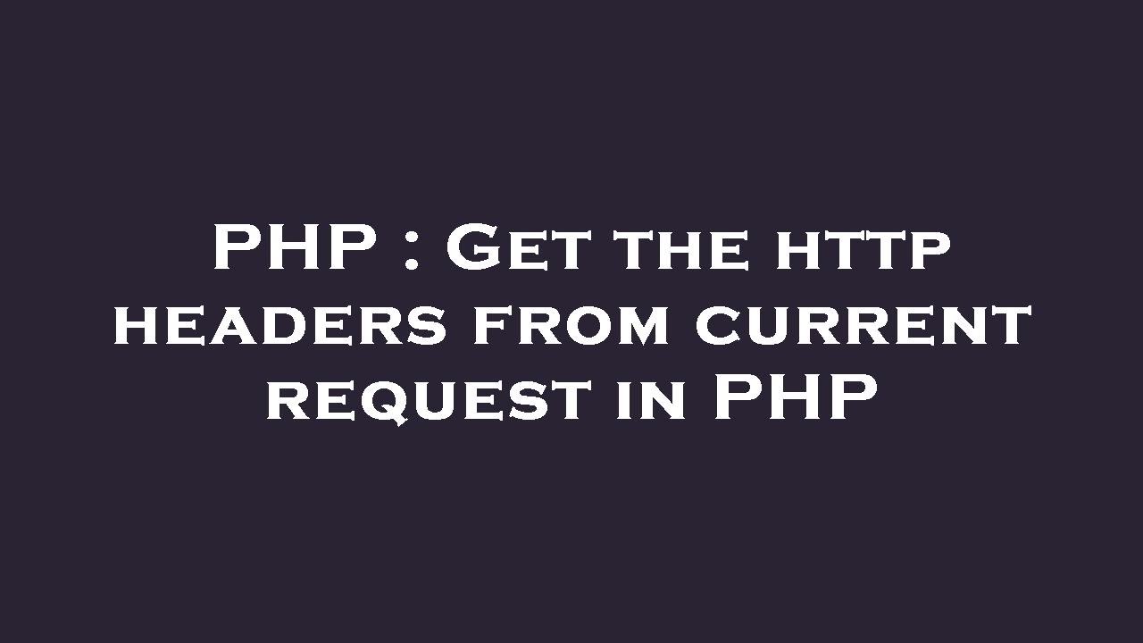PHP : Get the http headers from current request in PHP