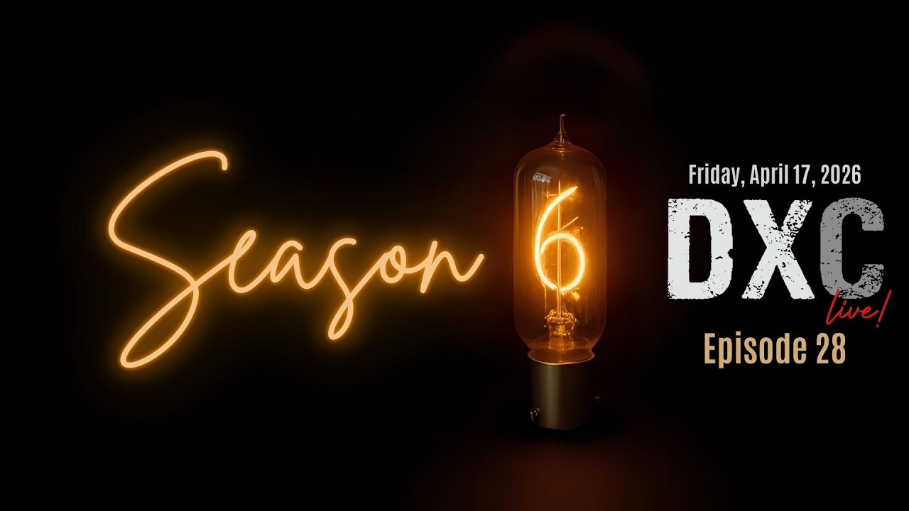DX Central Live! | Season 6, Episode 28 | Friday, April 17, 2026