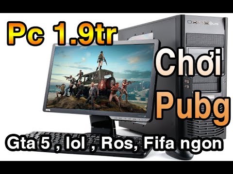 Pc 1.9 triệu rẻ nhất chơi Pubg, gta 5, lol ,Ros, fifa ngon thật luôn