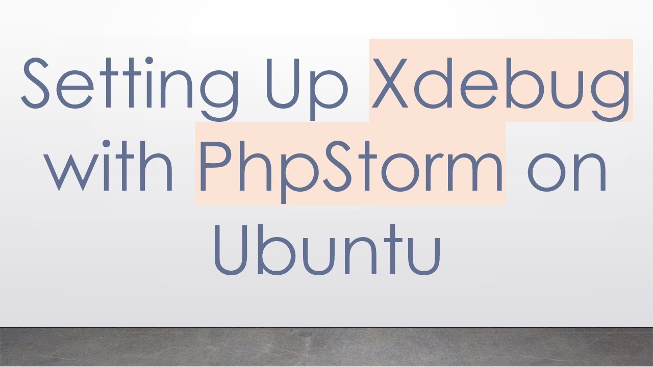 Setting Up Xdebug with PhpStorm on Ubuntu
