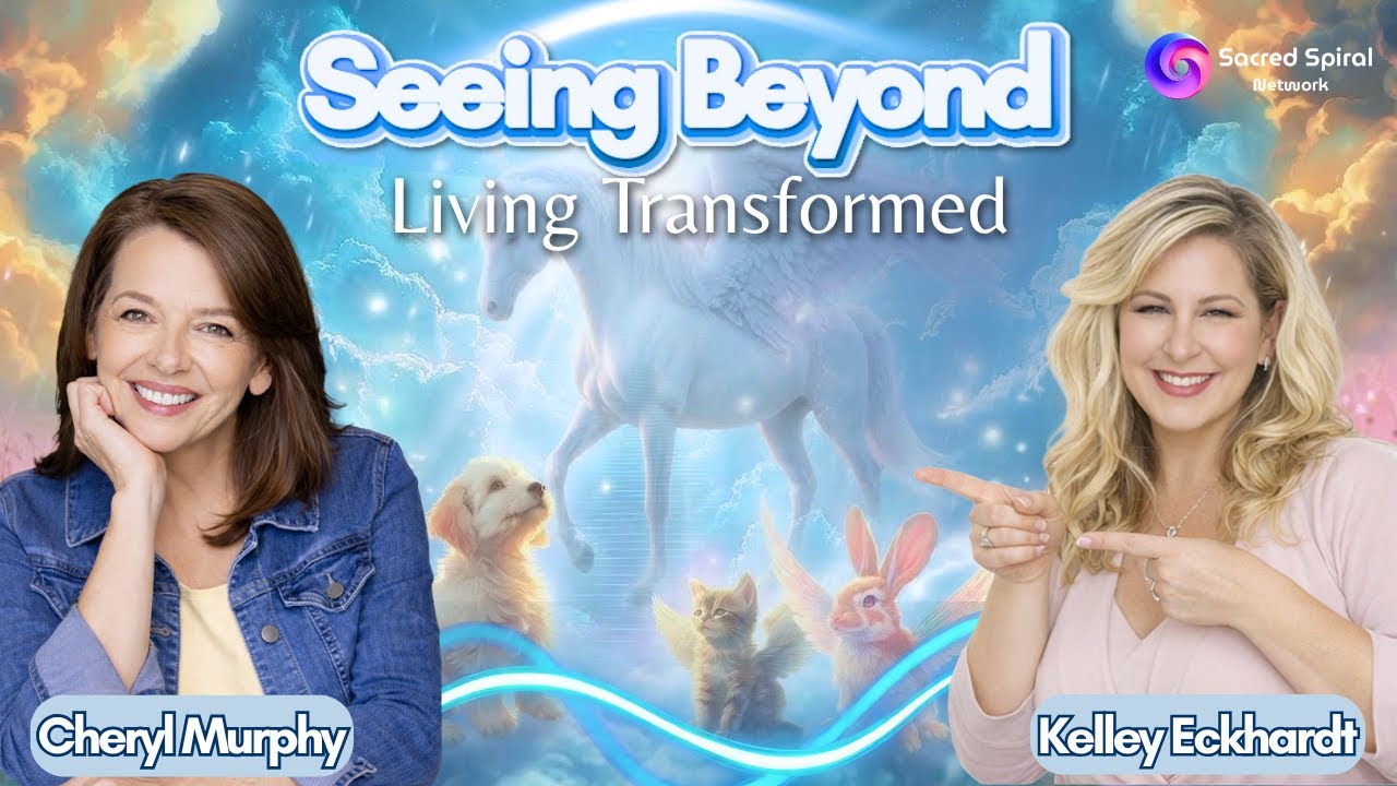 Seeing Beyond: Living Transformed w/ Cheryl Murphy & Kelly Eckhardt