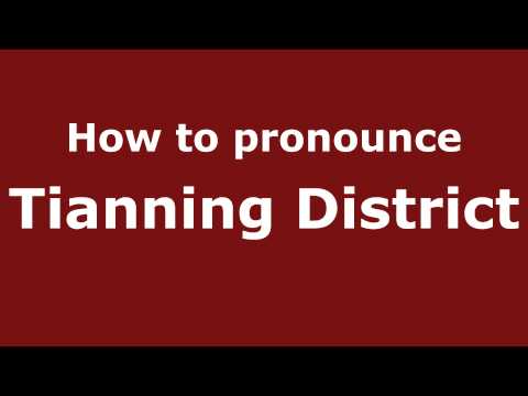 How to Pronounce Tianning District - PronounceNames.com
