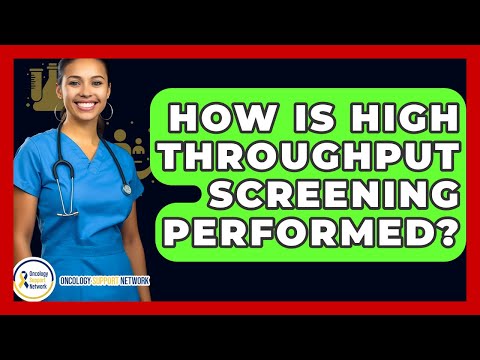 How Is High Throughput Screening Performed? - Oncology Support Network