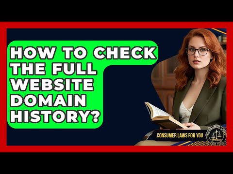 How To Check The Full Website Domain History? - Consumer Laws For You