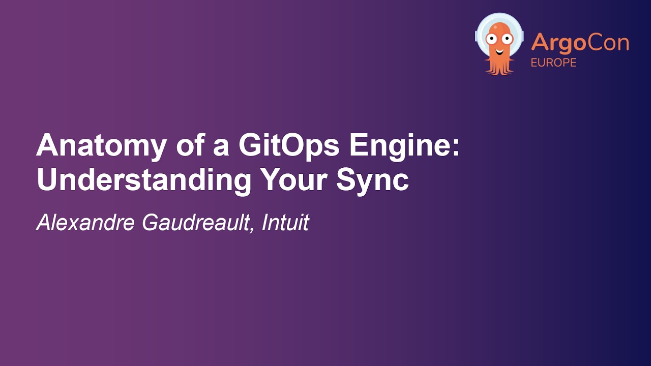 Anatomy of a GitOps Engine: Understanding Your Sync - Alexandre Gaudreault, Intuit