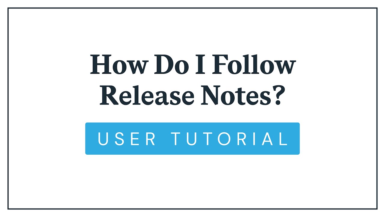 How Do I Follow Release Notes?