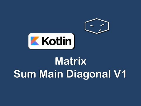 Learn matrix sum main diagonal v1 in kotlin - Mind Luster