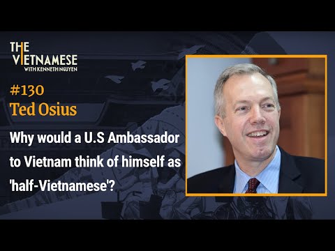 130 - Why would a U.S Ambassador to Vietnam think of himself as 'half-Vietnamese'? - Ted Osius
