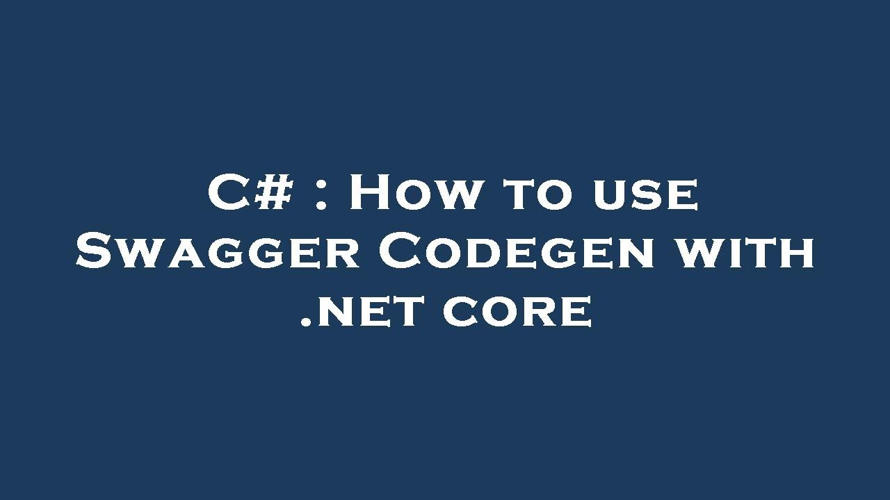 C# : How to use Swagger Codegen with .net core