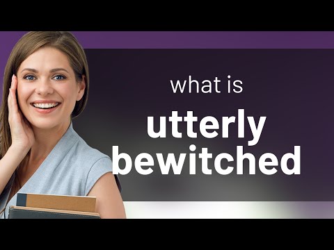 Unveiling the Magic: Understanding "Utterly Bewitched"