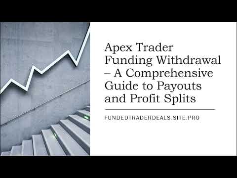 Apex Trader Funding Withdrawal – A Comprehensive Guide to Payouts and Profit Splits