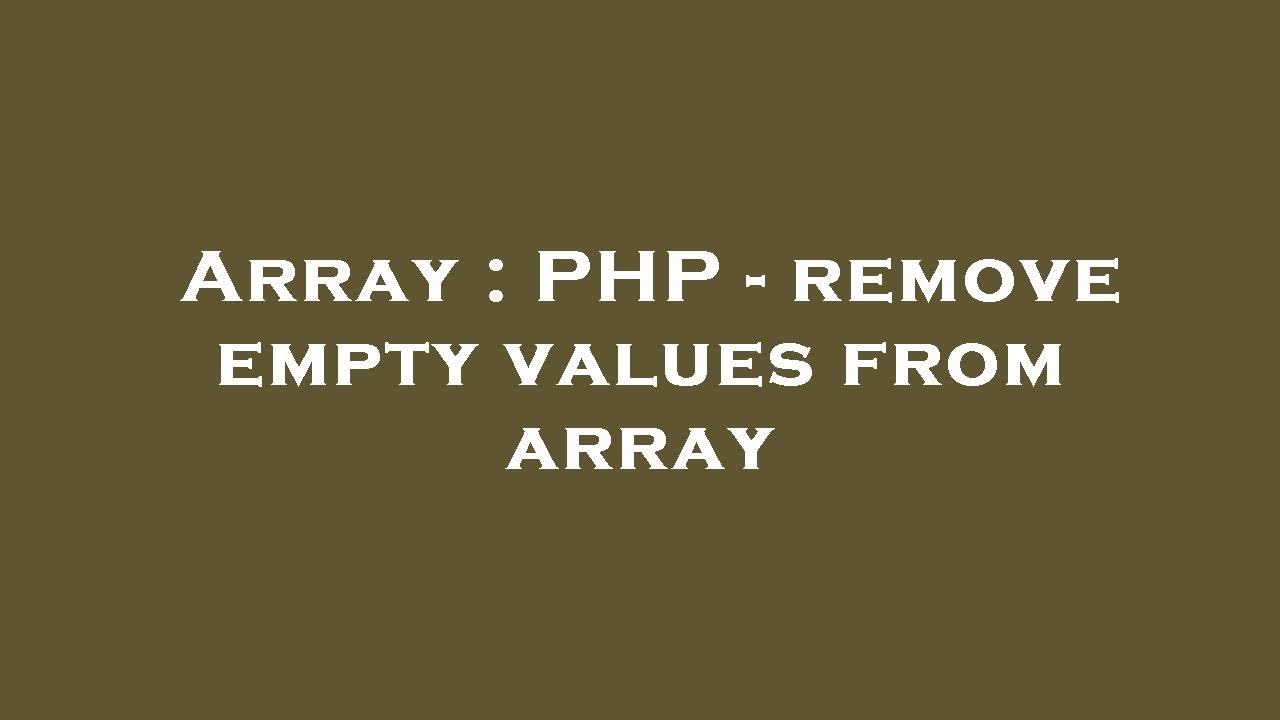 Array : PHP - remove empty values from array