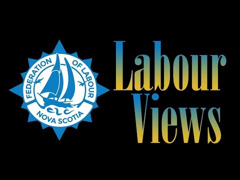 Labour Views Nova Scotia – Nova Scotia Federation of Labour