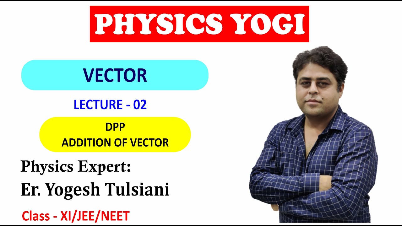 DPP Addition of Vector | Addition of Vector | Physics | JEE | NEET | Yogesh Tulsiani | Physics Yogi