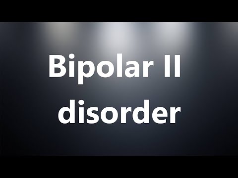 Bipolar II disorder - Medical Definition and Pronunciation