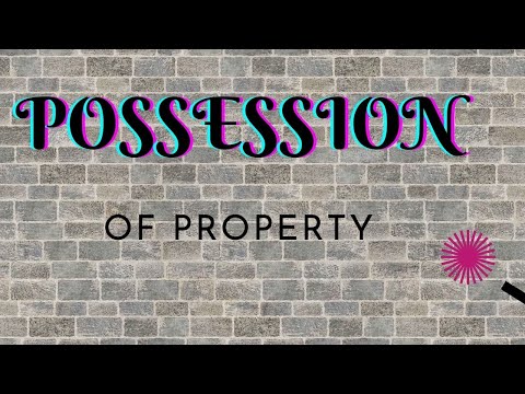 POSSESSION OF PROPERTY (Law of property, Lesson 3)