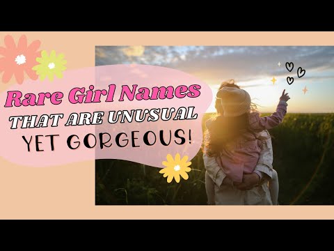 RARE GIRL NAMES - UNUSUAL Yet GORGEOUS Baby Names For Girls!