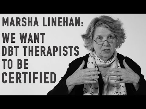 We Want DBT Therapists to Be Certified | MARSHA LINEHAN