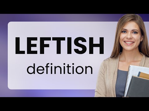 Leftish — definition of LEFTISH