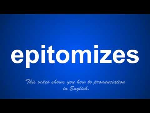 the correct pronunciation of epitomizes in English.