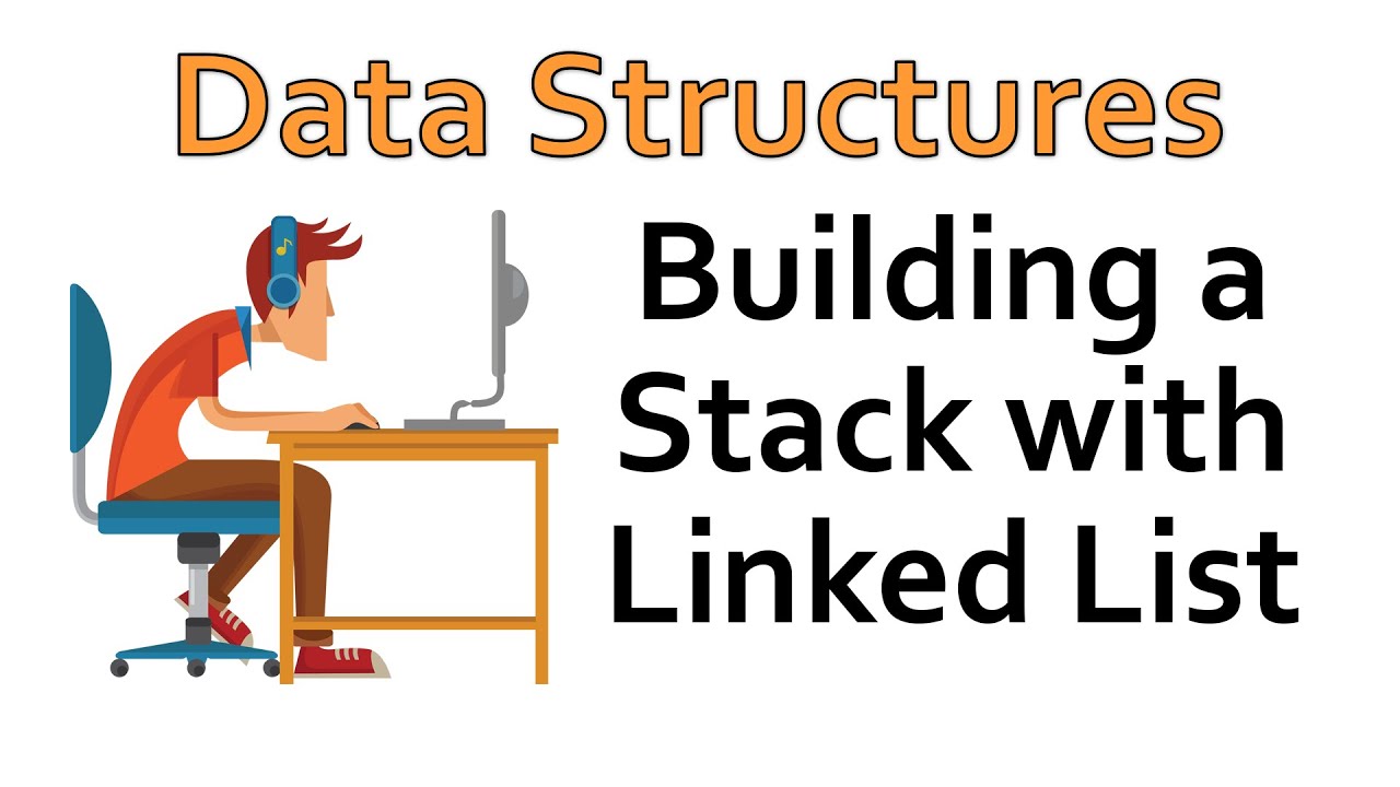 Data Structures - Creating a Stack using a Linked List