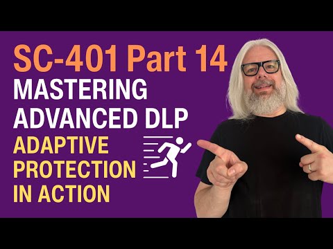 SC-401: Advanced DLP & Adaptive Security