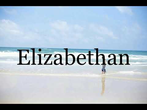 How To Pronounce Elizabethan🌈🌈🌈🌈🌈🌈Pronunciation Of Elizabethan
