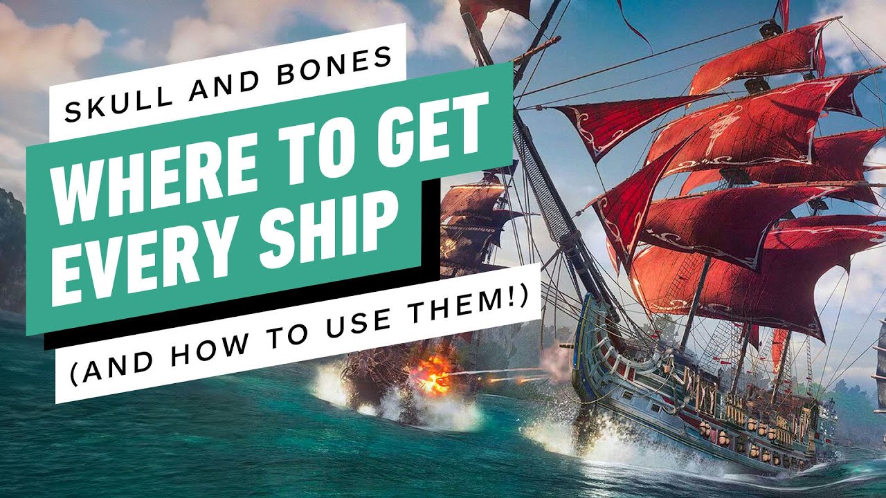 Skull and Bones | All Ships And How To Get Them