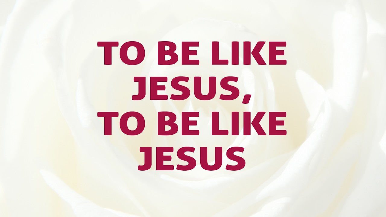 To be like Jesus, To be like Jesus - Divine Hymns - Lyrics Video